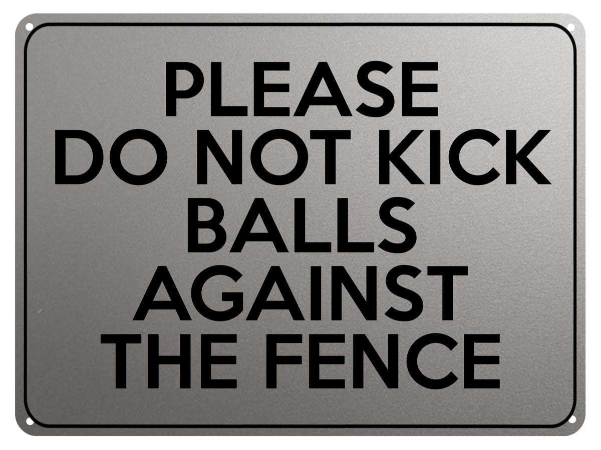 2172 Please Do Not Kick Balls Against The Fence Metal Aluminium Plaque ...