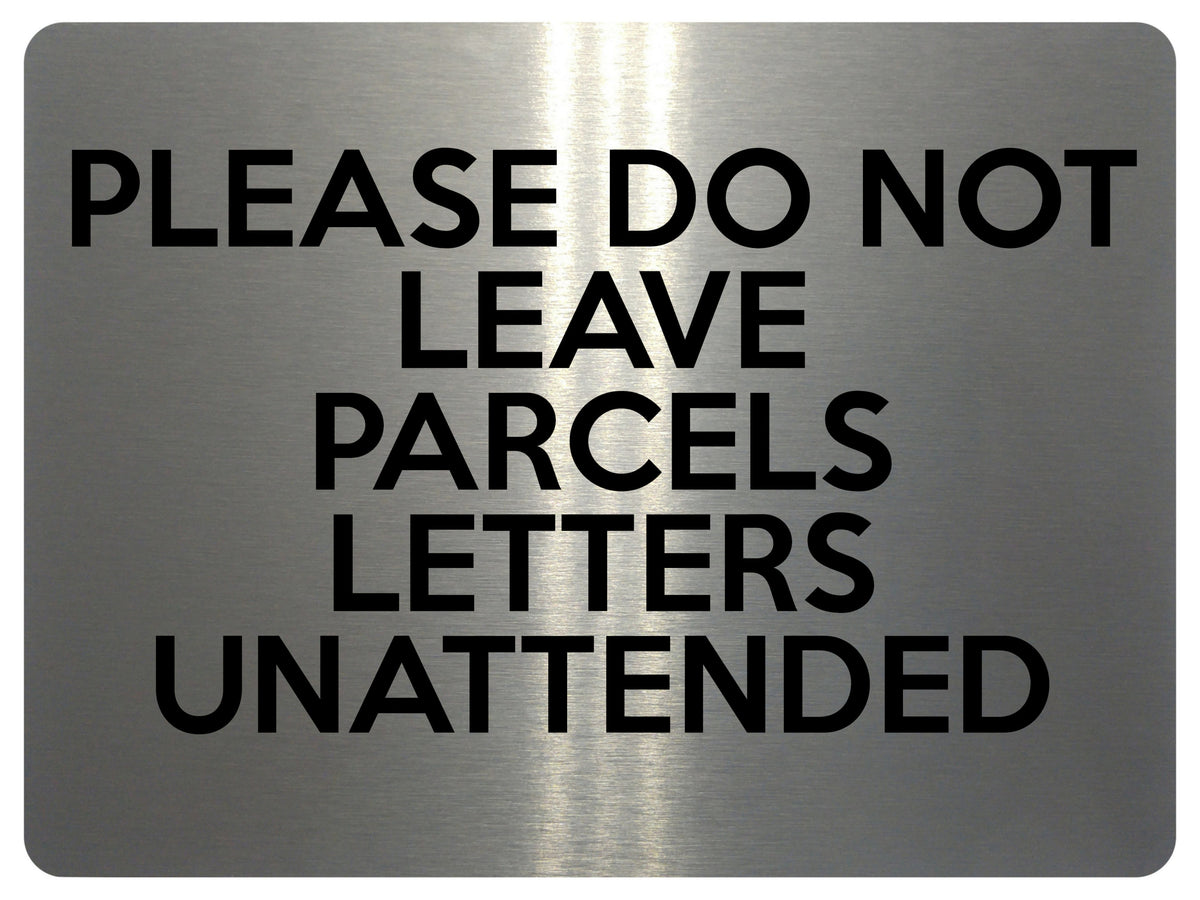 UV381 PLEASE DO NOT LEAVE PARCELS LETTERS UNATTENDED Aluminium Plaque ...
